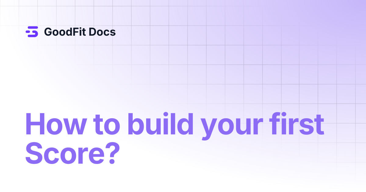 How to build your first Score? | GoodFit Docs