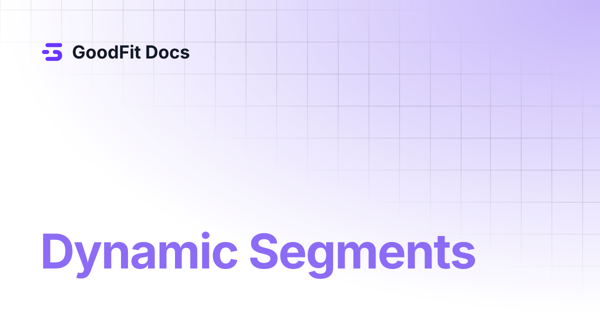 Dynamic Segments | GoodFit Docs